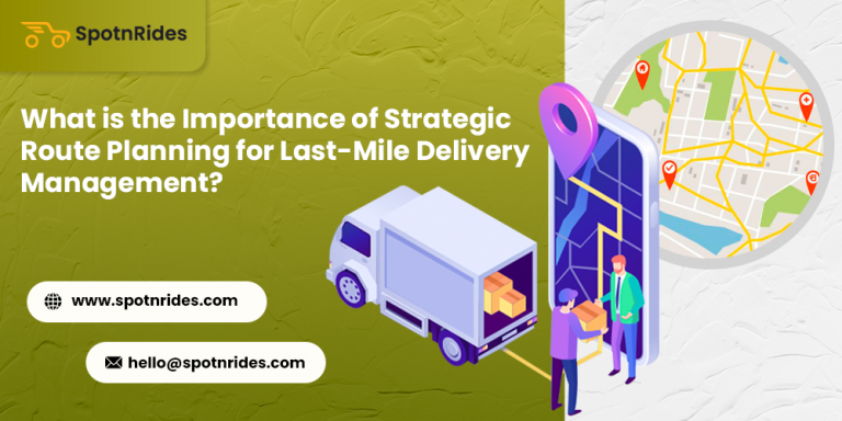 What Is The Importance Of Strategic Route Planning For Last Mile